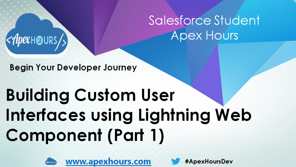 Building Custom User Interfaces using Lightning Web Components (Part 1) - Apex Hours
