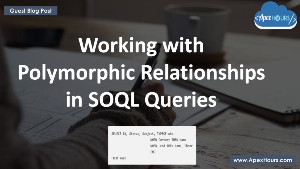 Working with Polymorphic Relationships in SOQL Queries - Apex Hours