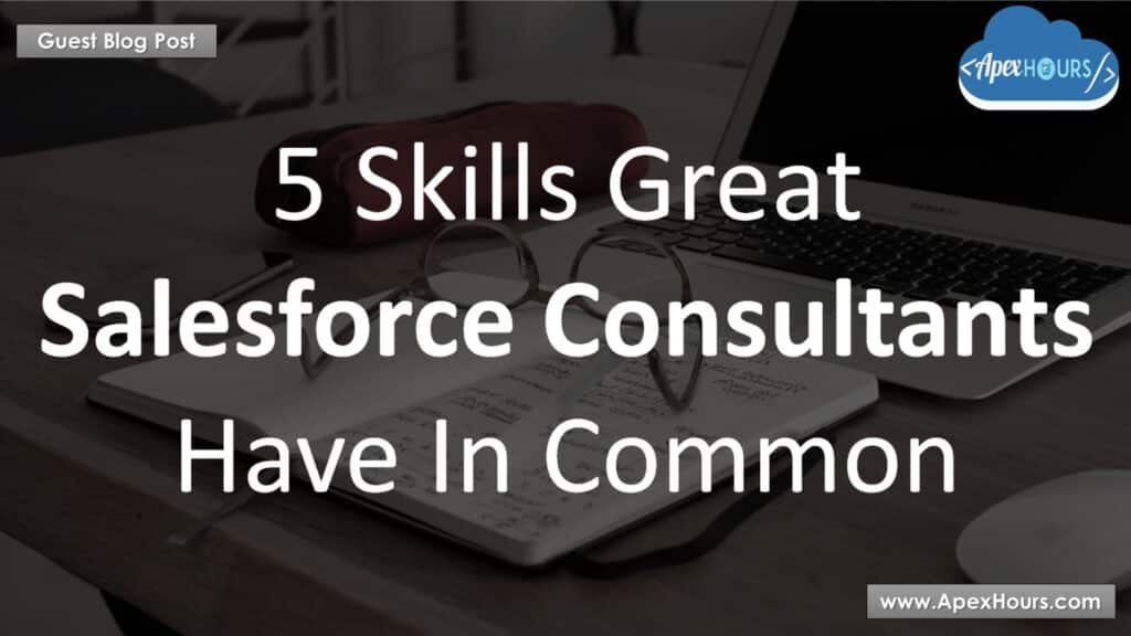 5 Skills Great Salesforce Consultants Have In Common - Apex Hours