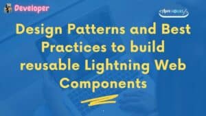 Design Patterns and Best Practices to build reusable Lightning Web ...