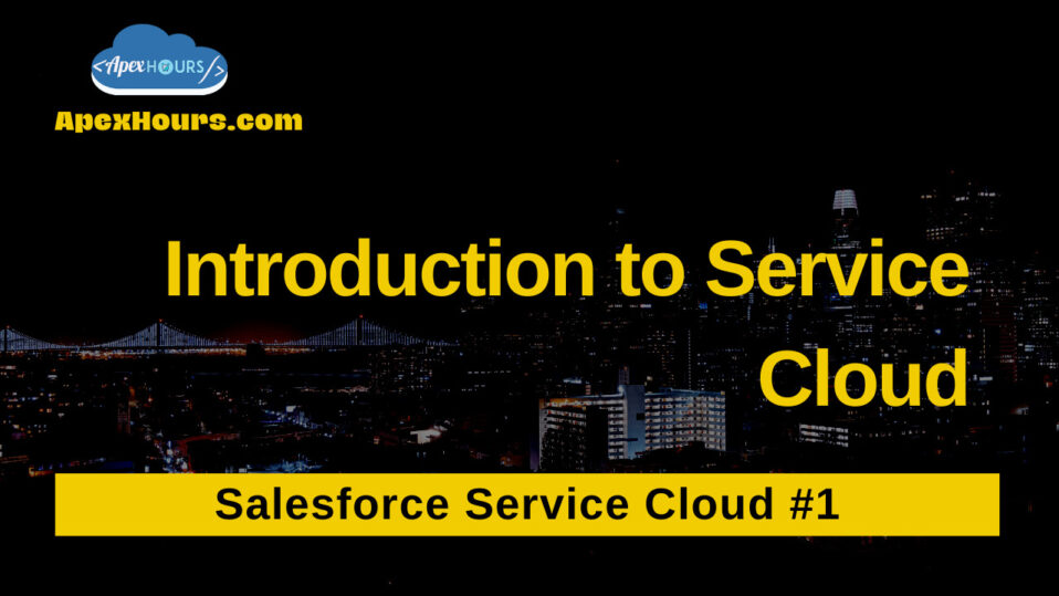 Introductions to Service Cloud - Apex Hours