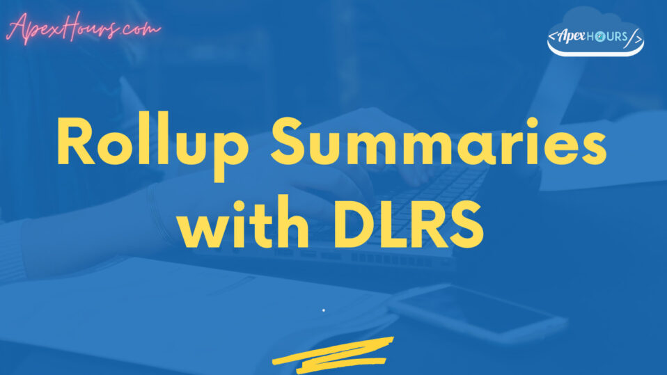 Rollup Summaries with DLRS (Declarative Lookup Roll-up Summaries ...