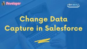 Change Data Capture in Salesforce - Apex Hours