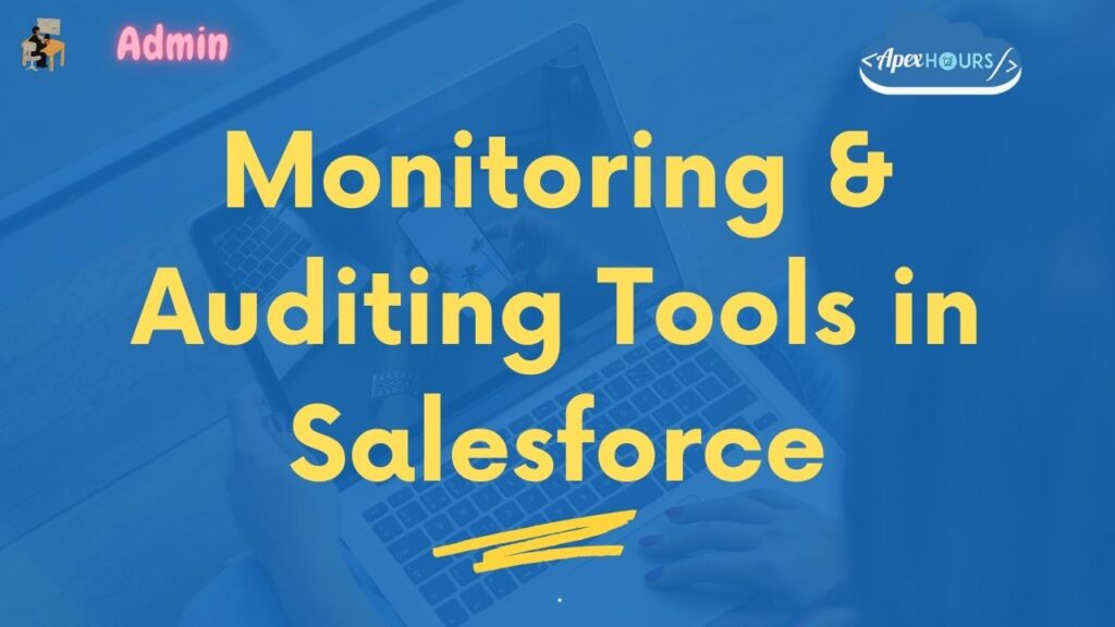 Monitoring & Auditing Tools in Salesforce - Apex Hours