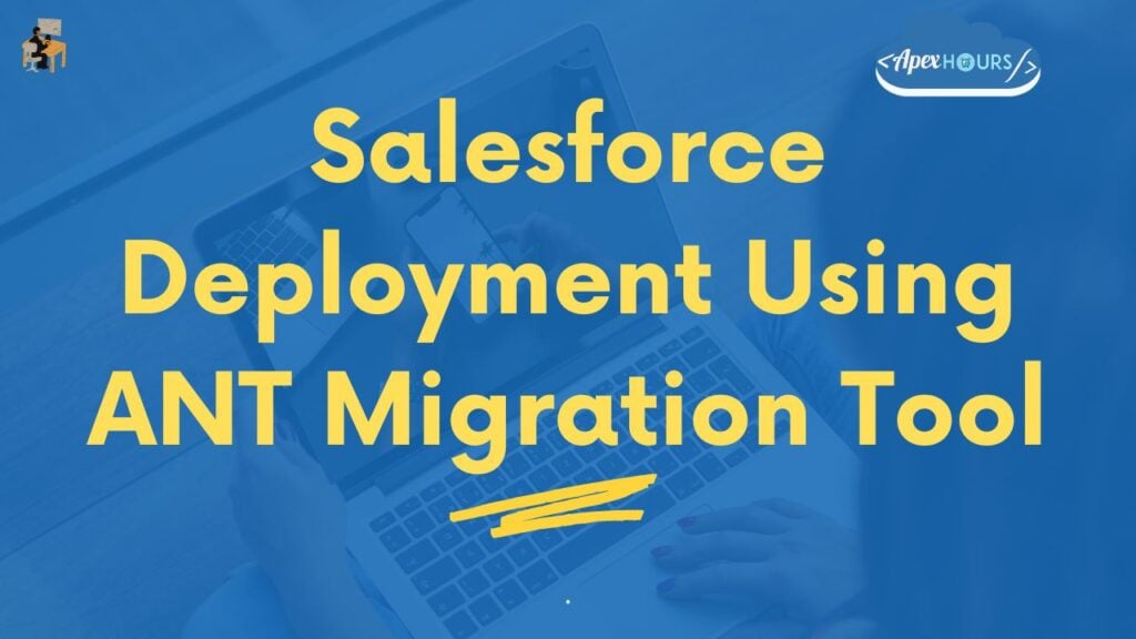 Salesforce Deployment Using ANT Migration Tool - Apex Hours