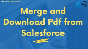 Merge and Download Pdf from Salesforce - Apex Hours