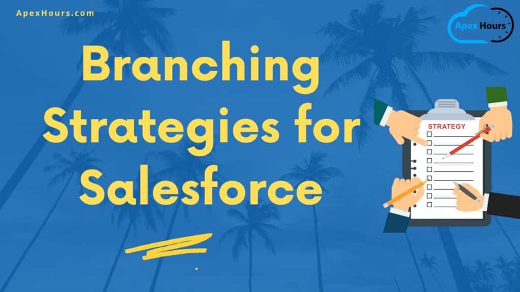 Branching Strategies for Salesforce - Apex Hours Branching Strategies for Salesforce - Apex Hours