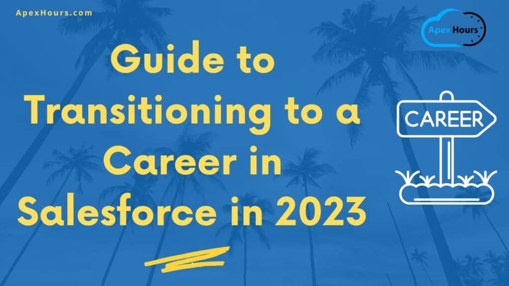 Guide to Transitioning to a Career in Salesforce in 2023 - Apex Hours