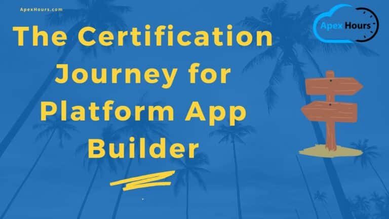 The Certification Journey for Platform App Builder - Apex Hours