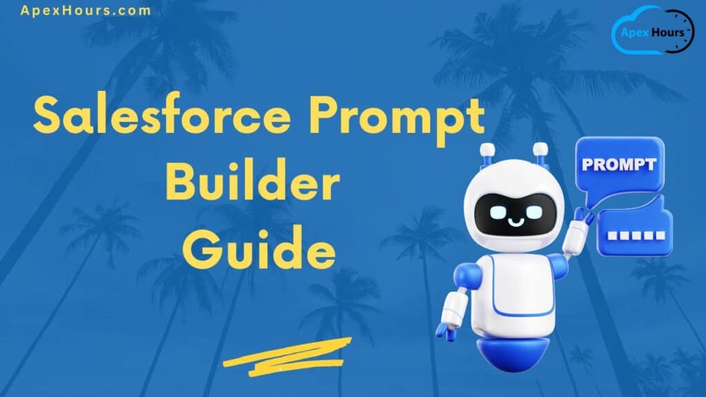 Ultimate Salesforce Prompt Builder Guide Apex Hours
