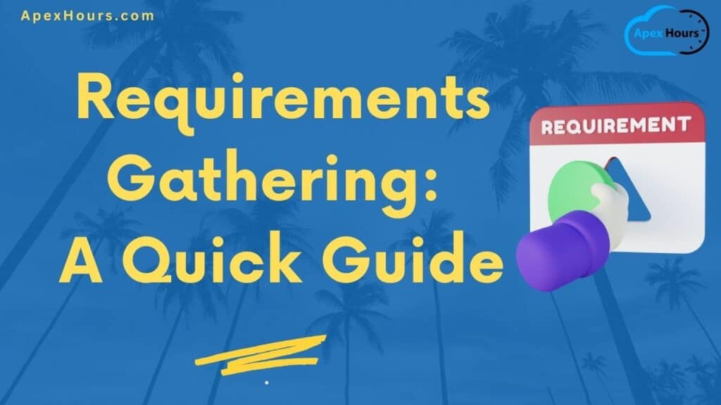 Requirements Gathering: A Quick Guide - Apex Hours
