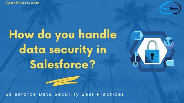 How do you handle data security in Salesforce? - Apex Hours