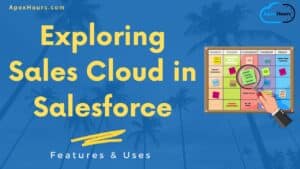 Exploring Sales Cloud in Salesforce: Features & Uses - Apex Hours