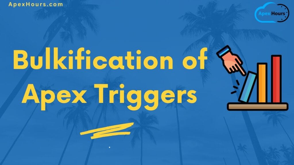 Bulkification of Apex Triggers - Apex Hours
