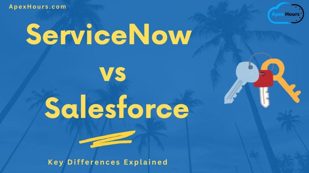 ServiceNow vs Salesforce: Key Differences Explained - Apex Hours