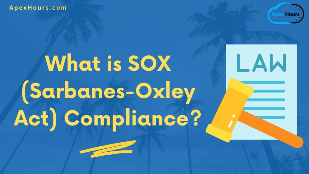What is SOX (Sarbanes-Oxley Act) Compliance? - Apex Hours