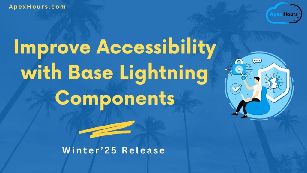 Improve Accessibility with Base Lightning Components -Winter’25 Release ...
