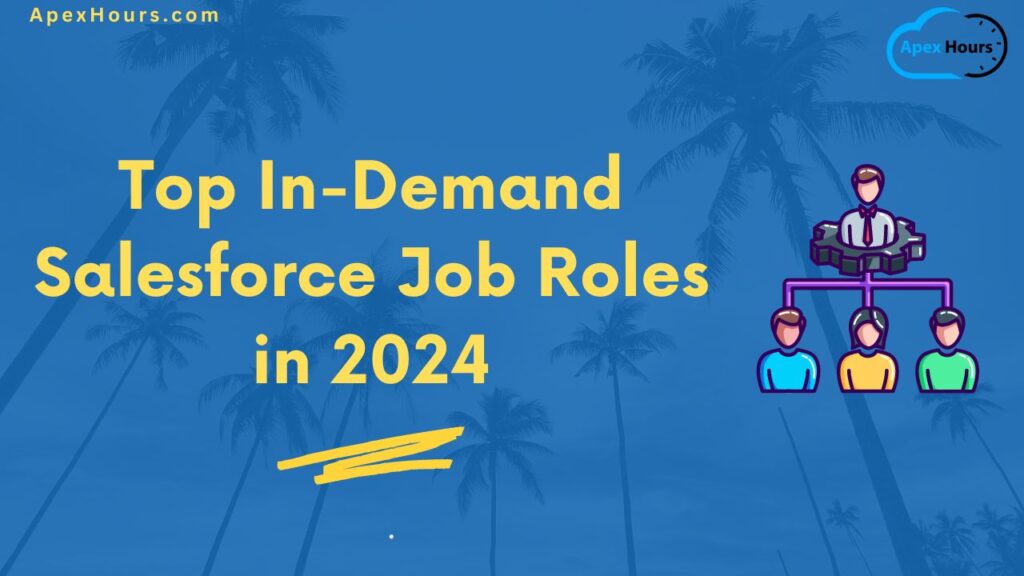 Top In-Demand Salesforce Job Roles in 2024 - Apex Hours