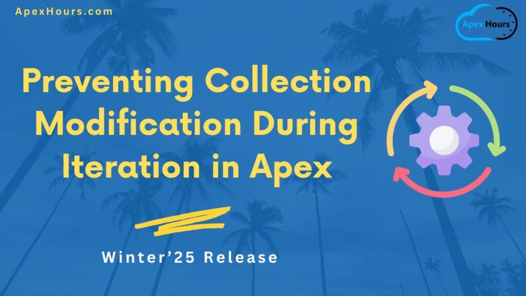 Preventing Collection Modification During Iteration In Apex Set Winter25 Release Apex Hours 0369