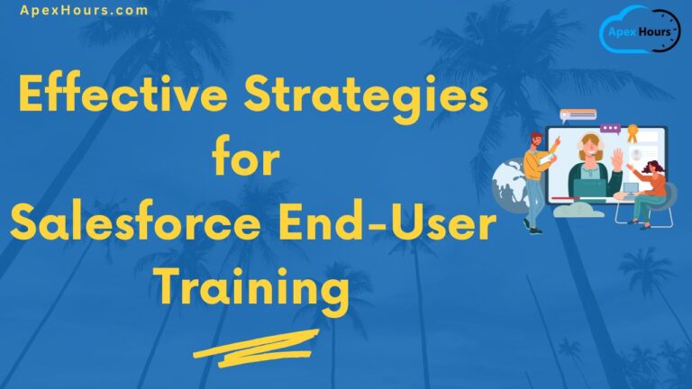 Effective Strategies for Salesforce End-User Training - Apex Hours