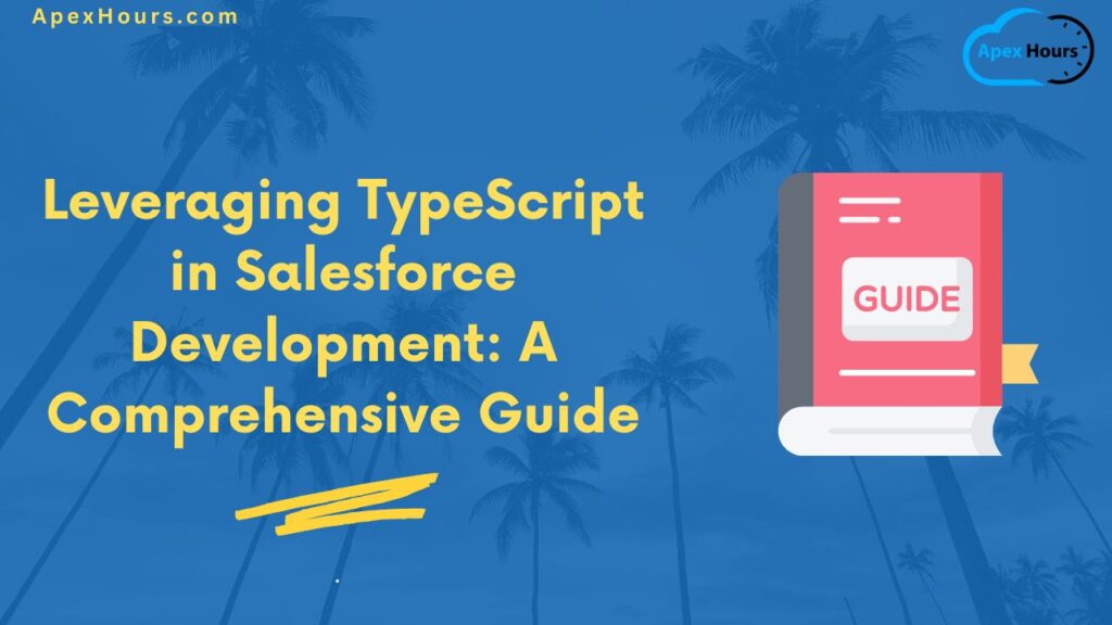Leveraging TypeScript in Salesforce Development: A Comprehensive Guide - Apex Hours