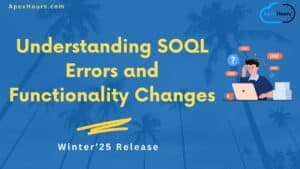 Understanding SOQL Errors and Functionality Changes in Winter ’25 ...