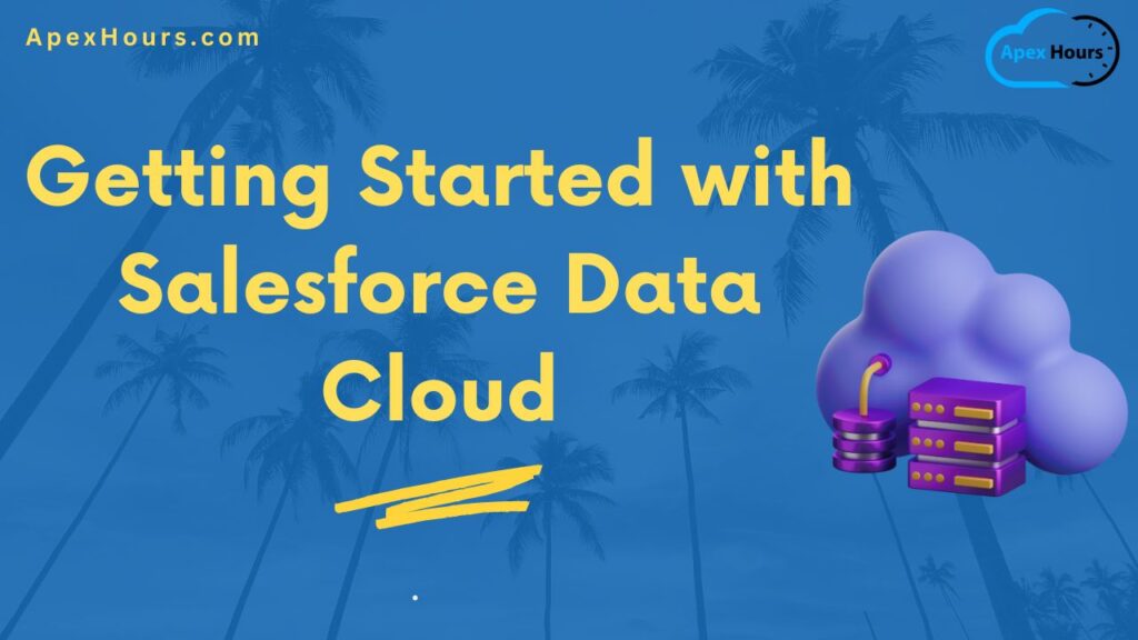 Getting Started with Salesforce Data Cloud - Apex Hours