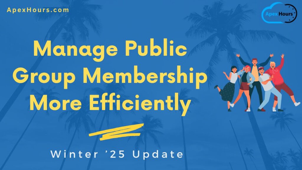 Manage Public Group Membership More Efficiently with Winter ’25 Release - Apex Hours