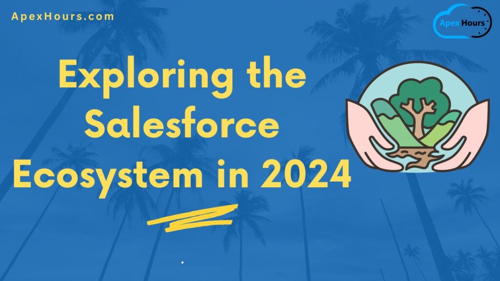 Exploring The Salesforce Ecosystem In 2024 Apex Hours