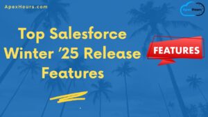 Top Salesforce Winter ’25 Release Features - Apex Hours