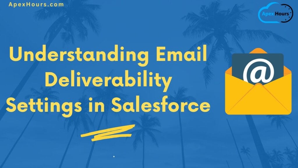 Understanding Email Deliverability Settings in Salesforce - Apex Hours