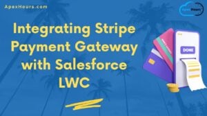 Integrating Stripe Payment Gateway with Salesforce LWC - Apex Hours