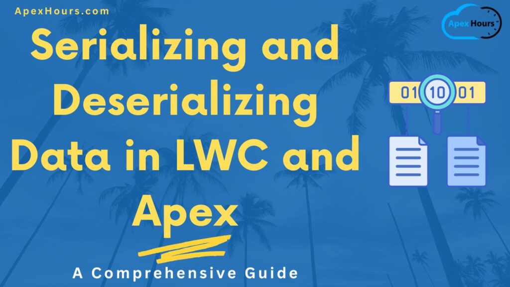 Serializing and Deserializing Data in LWC and Apex - Apex Hours