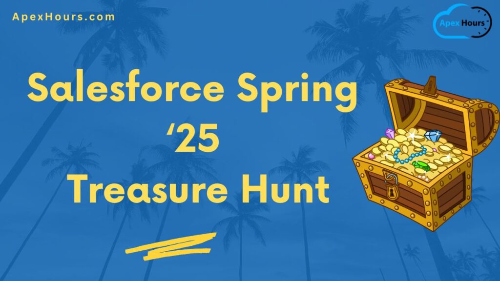 Salesforce Spring ‘25 Release: Treasure Hunt - Apex Hours
