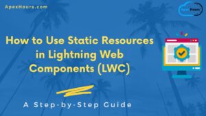 How to Use Static Resources in Lightning Web Components (LWC) - Apex Hours