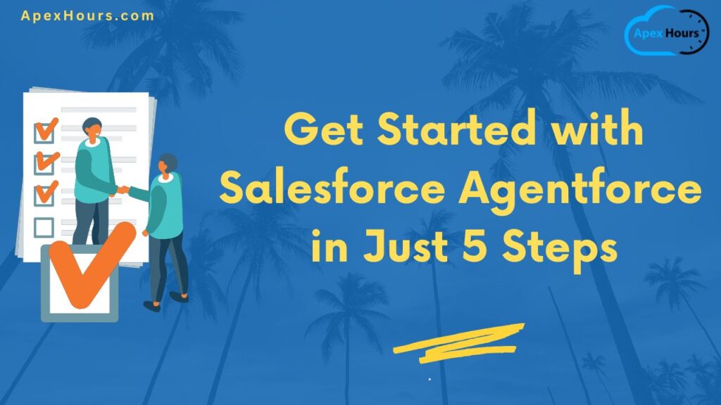 How to Get Started with Salesforce Agentforce in Just 5 Steps - Apex Hours
